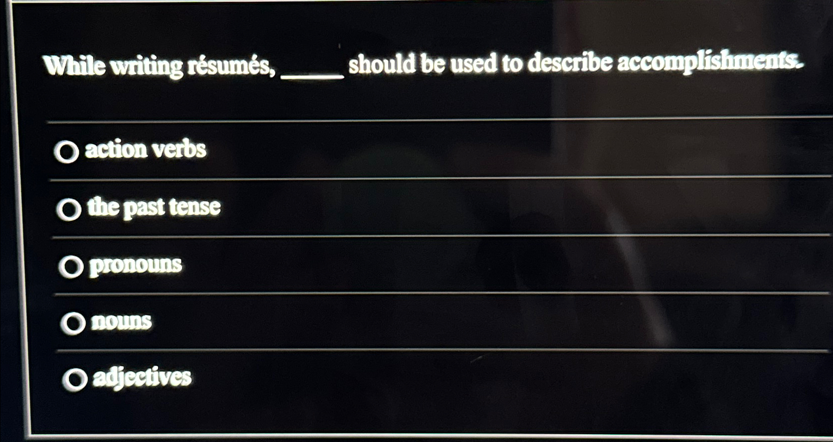Solved While writing résumés, ﻿should be used to describe | Chegg.com