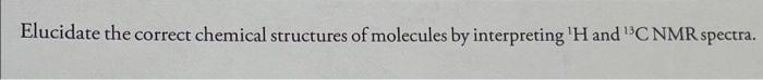 Solved Elucidate the correct chemical structures of | Chegg.com
