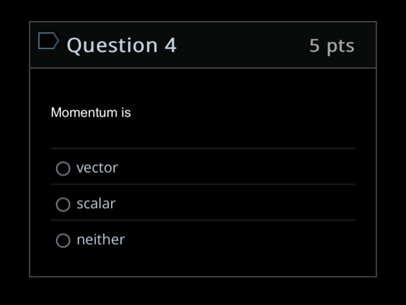 Solved Question 45 ﻿ptsMomentum isvectorscalarneither | Chegg.com