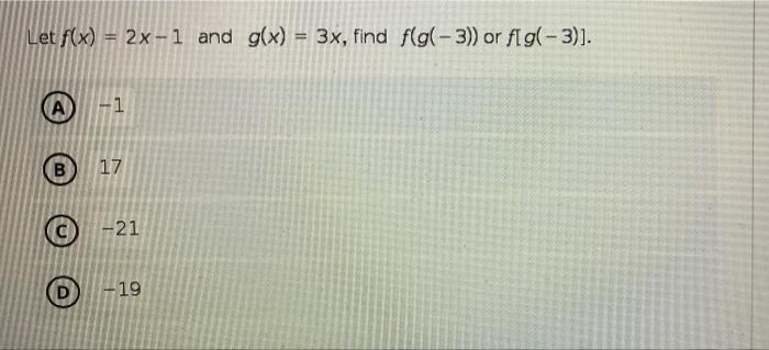 Solved Let f(x) = 2x-1 and g(x) = 3x, find f(g(-3)) or | Chegg.com