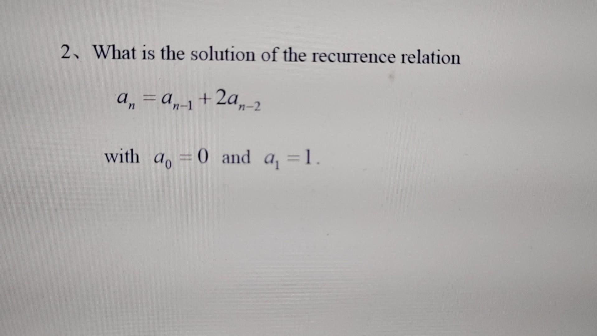 Solved 2、What is the solution of the recurrence relation | Chegg.com