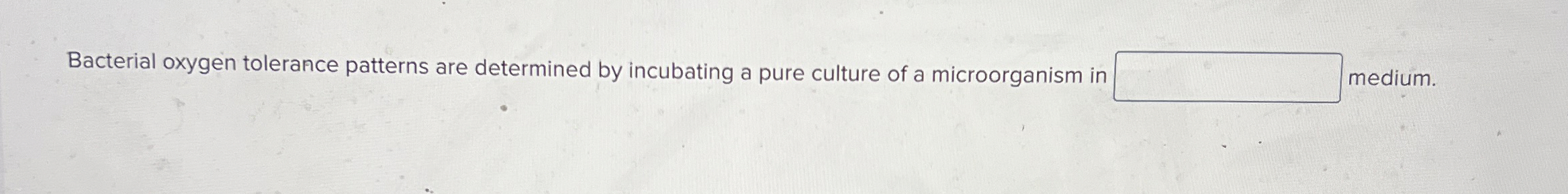 Solved Bacterial oxygen tolerance patterns are determined by | Chegg.com