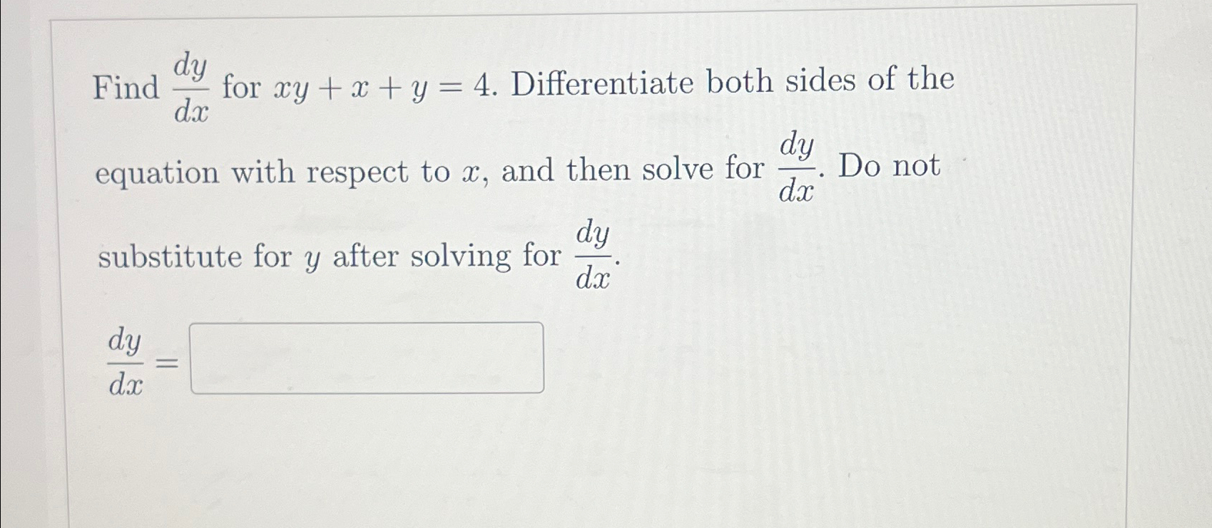 Solved Find dydx ﻿for xy+x+y=4. ﻿Differentiate both sides of | Chegg.com