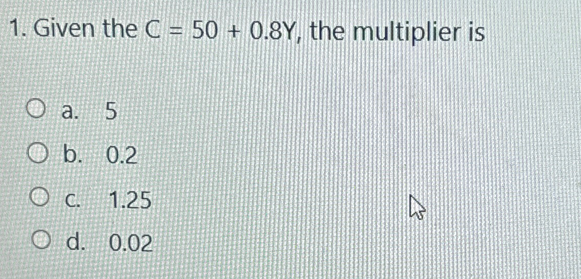 Solved Given the C=50+0.8Y, ﻿the multiplier | Chegg.com