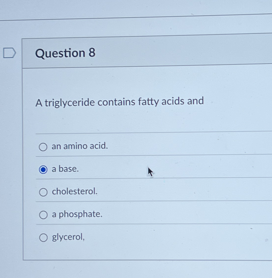 Solved Question 8A triglyceride contains fatty acids andan | Chegg.com