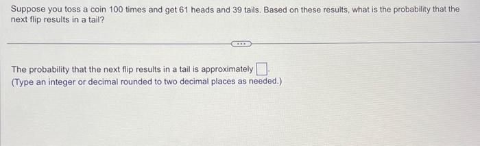 Solved Suppose you toss a coin 100 times and get 61 heads | Chegg.com