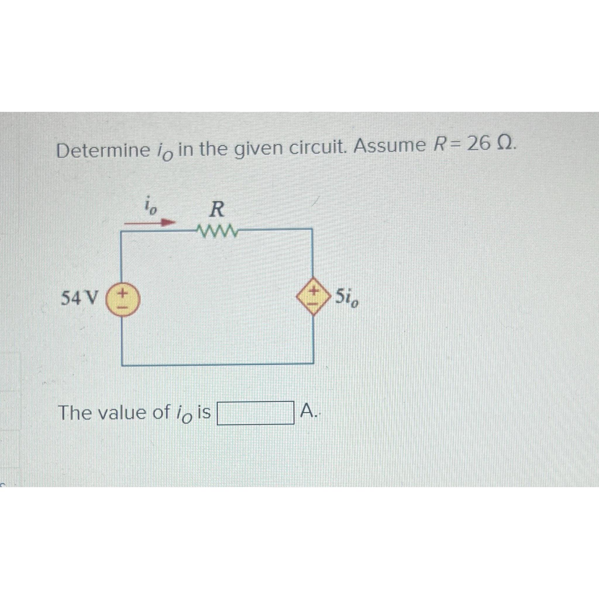 Solved Determine iO ﻿in the given circuit. Assume R=26Ω.The | Chegg.com
