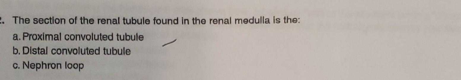 Solved The section of the renal tubule found in the renal | Chegg.com