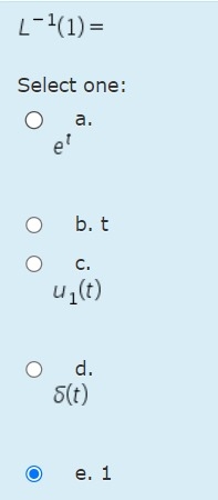 Solved L-1(1)=Select one:a. etb. tc. u1(t)d. δ(t)e. 1 | Chegg.com