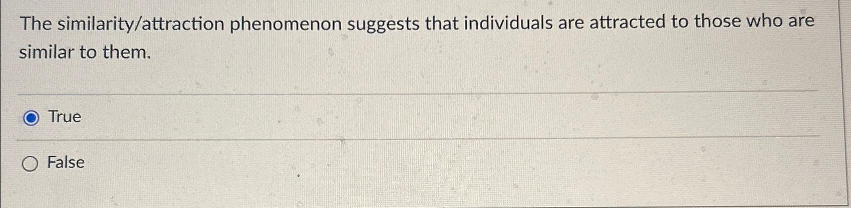 Solved The similarity/attraction phenomenon suggests that | Chegg.com