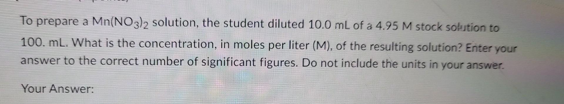 Solved To prepare a Mn(NO3)2 solution, the student diluted | Chegg.com