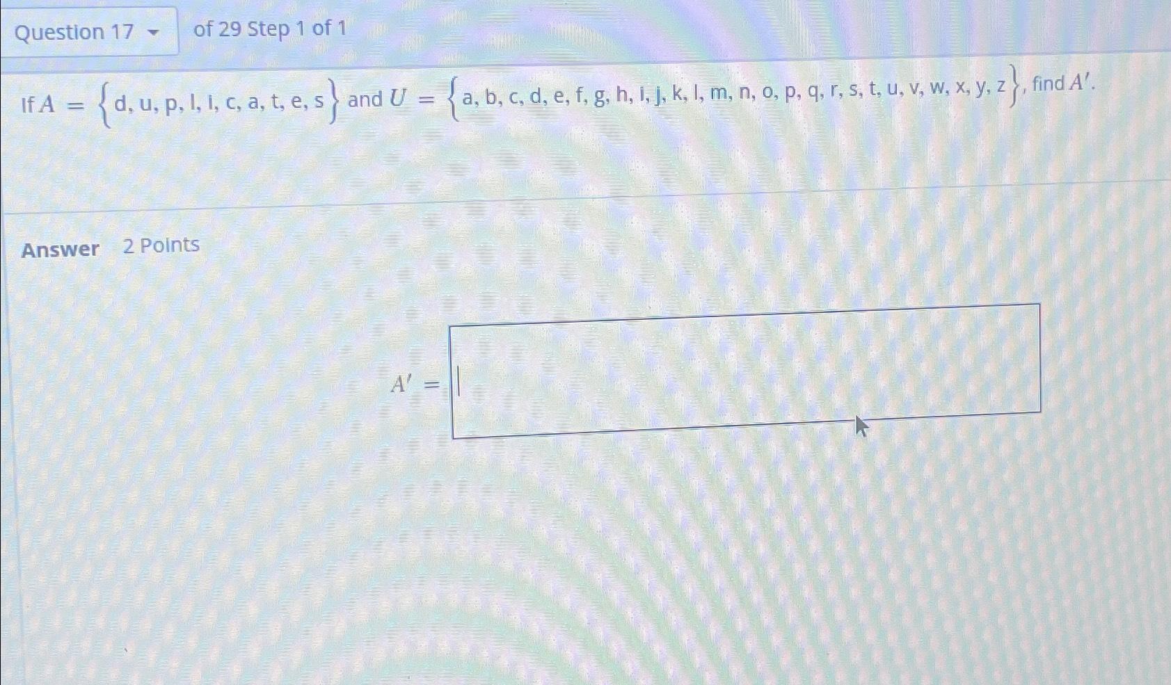 Solved of 29 ﻿Step 1 ﻿of 1If A={d,u,p,l,l,c,a,t,e,s} ﻿and | Chegg.com