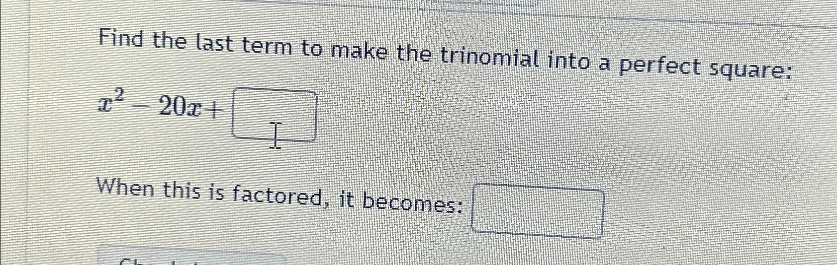 Solved Find the last term to make the trinomial into a | Chegg.com