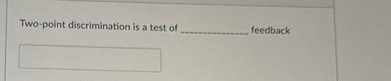 Solved Two-point discrimination is a test of feedback | Chegg.com