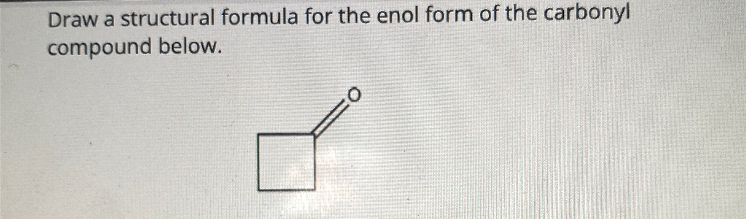 Solved Draw a structural formula for the enol form of the | Chegg.com