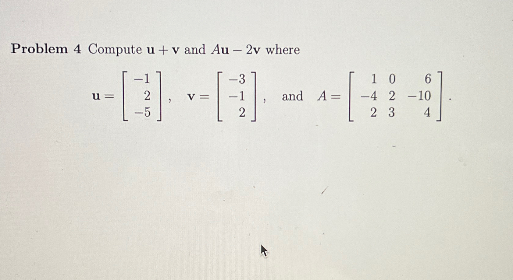 Solved Problem 4 ﻿Compute u+v ﻿and Au-2v | Chegg.com