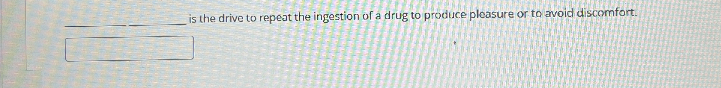 Solved q, ﻿is the drive to repeat the ingestion of a drug to | Chegg.com