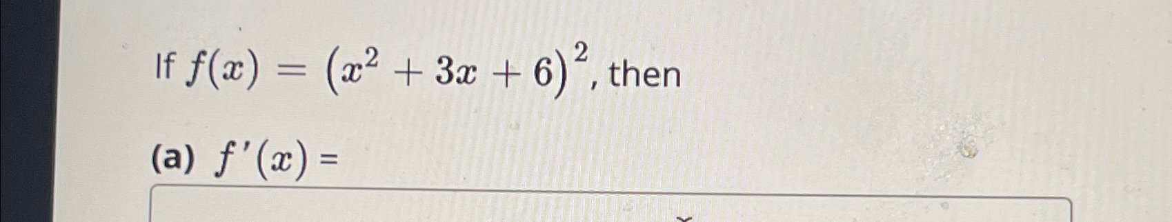Solved If f(x)=(x2+3x+6)2, ﻿then(a) f'(x)= | Chegg.com