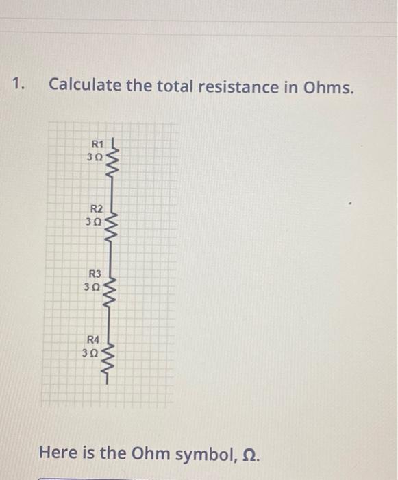 Solved 1. Calculate the total resistance in Ohms. Here is | Chegg.com