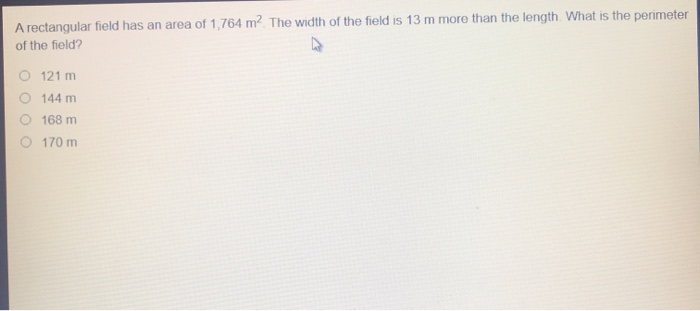 Solved A rectangular field has an area of 1,764 m² The width | Chegg.com
