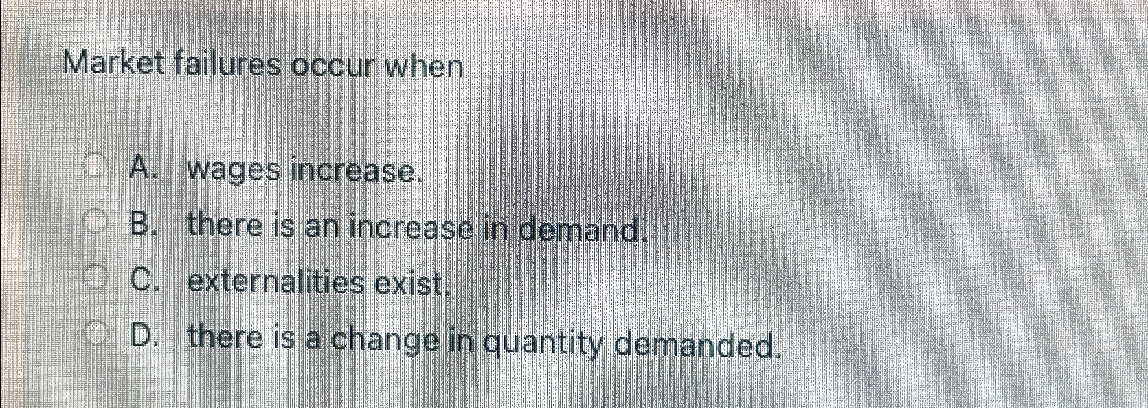 Solved Market failures occur whenA. ﻿wages increase.B. | Chegg.com