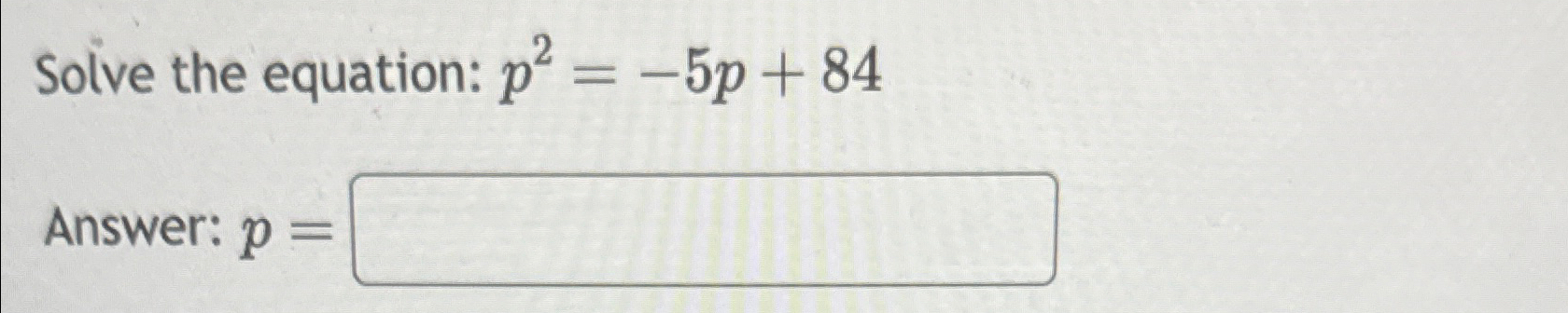 Solved Solve the equation: p2=-5p+84Answer: p= | Chegg.com