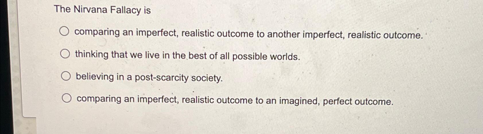 Solved The Nirvana Fallacy iscomparing an imperfect, | Chegg.com