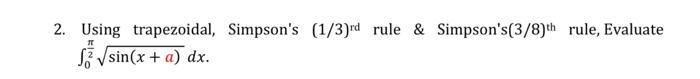 Solved 2. Using trapezoidal, Simpson's (1/3)rd rule \& | Chegg.com Solved 2. Using trapezoidal, Simpson's (1/3)rd rule \& | Chegg.com