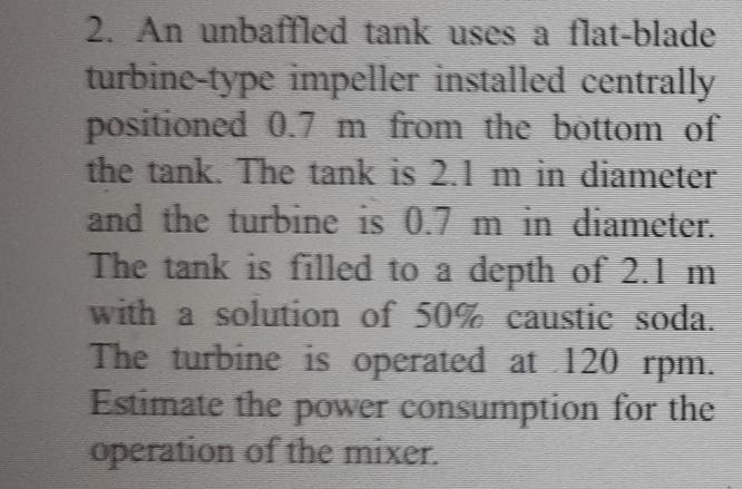 Solved 2. An unbaffled tank uses a flat-blade turbine-type | Chegg.com