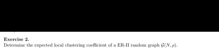 Solved Exercise 2. Determine the expected local clustering | Chegg.com
