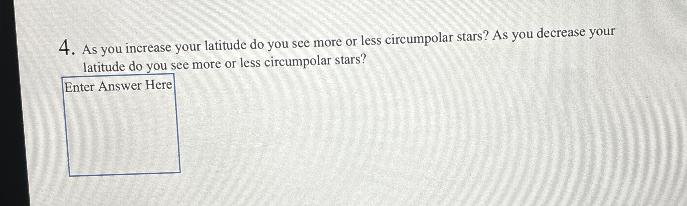 Solved As you increase your latitude do you see more or less | Chegg.com
