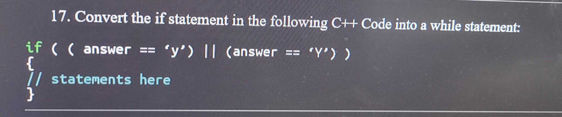 Solved 17. Convert the if statement in the following C++ | Chegg.com