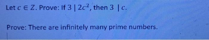 Solved Let c∈Z. Prove: If 3∣2c2, then 3∣c. Prove: There are | Chegg.com