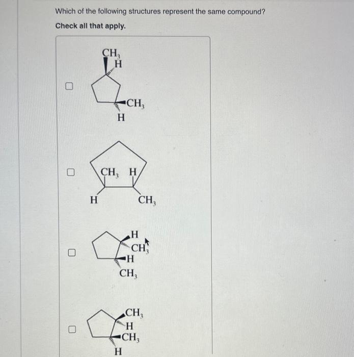 Which of the following structures represent the same | Chegg.com