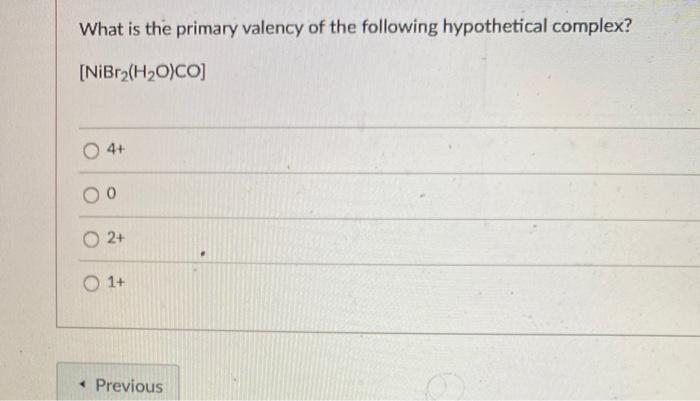 Solved What is the primary valency of the following | Chegg.com