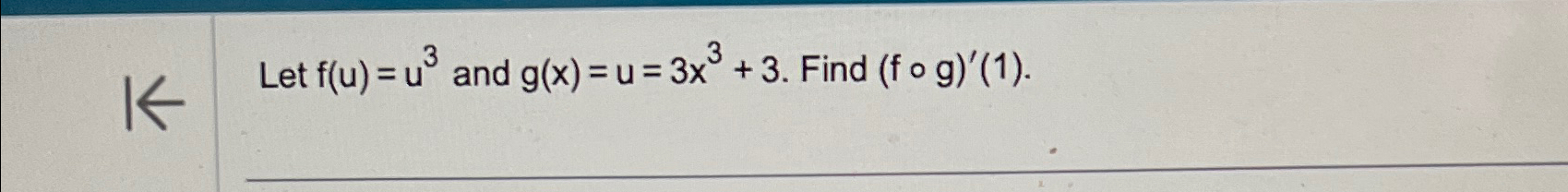 Let f(u)=u3 ﻿and g(x)=u=3x3+3. ﻿Find (f@g)'(1). | Chegg.com