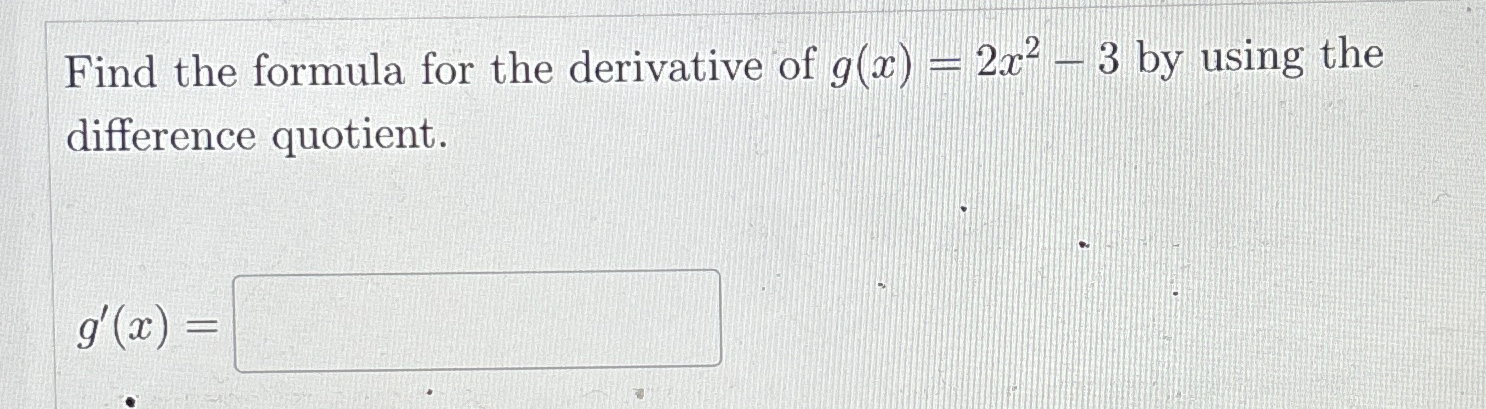 Solved Find the formula for the derivative of g(x)=2x2-3 ﻿by | Chegg.com