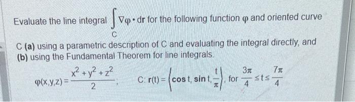 Solved Evaluate the line integral int C nabla varphi* dr tor | Chegg.com