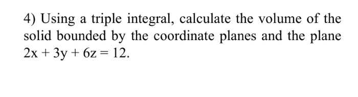 Solved 4) Using a triple integral, calculate the volume of | Chegg.com