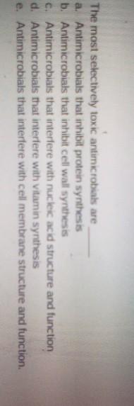 Solved The most selectively toxic antimicrobials are a. | Chegg.com