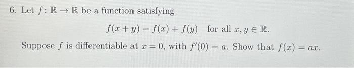 Solved 6. Let f: R → R be a function satisfying f(x + y) = | Chegg.com