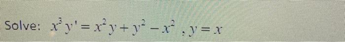Solved x3y′=x2y+y2−x2,y=x | Chegg.com