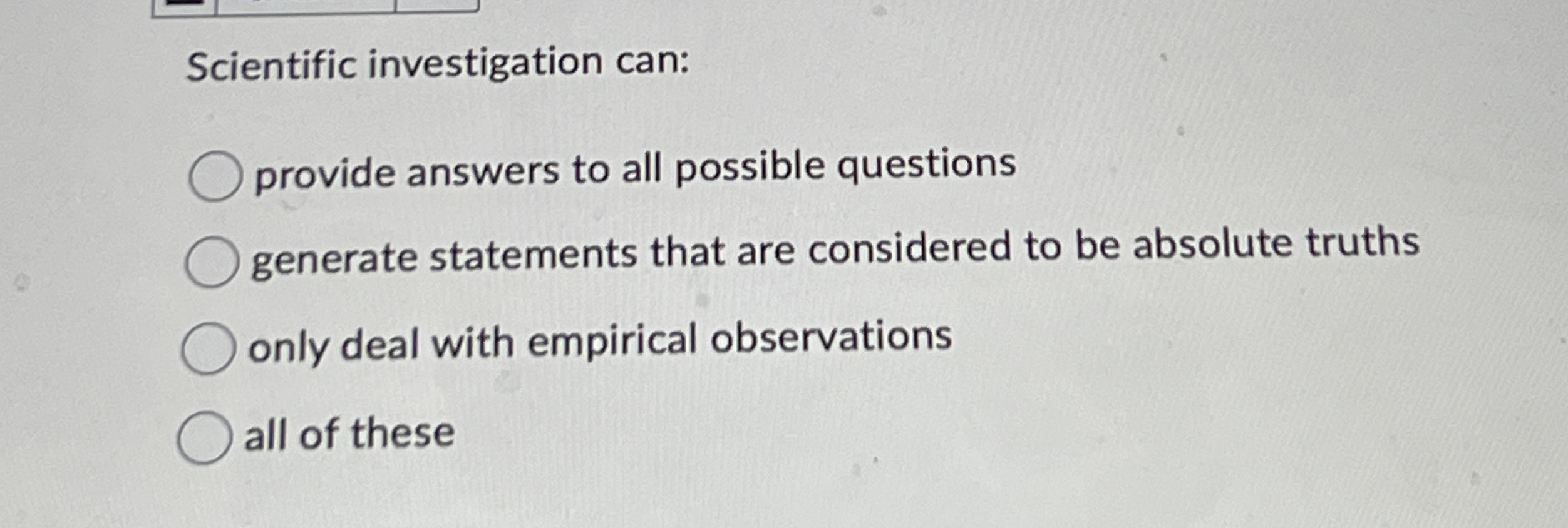 Solved Scientific investigation can:provide answers to all | Chegg.com