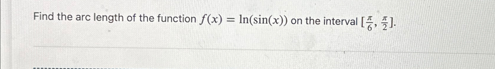 Solved Find the arc length of the function f(x)=ln(sin(x)) | Chegg.com