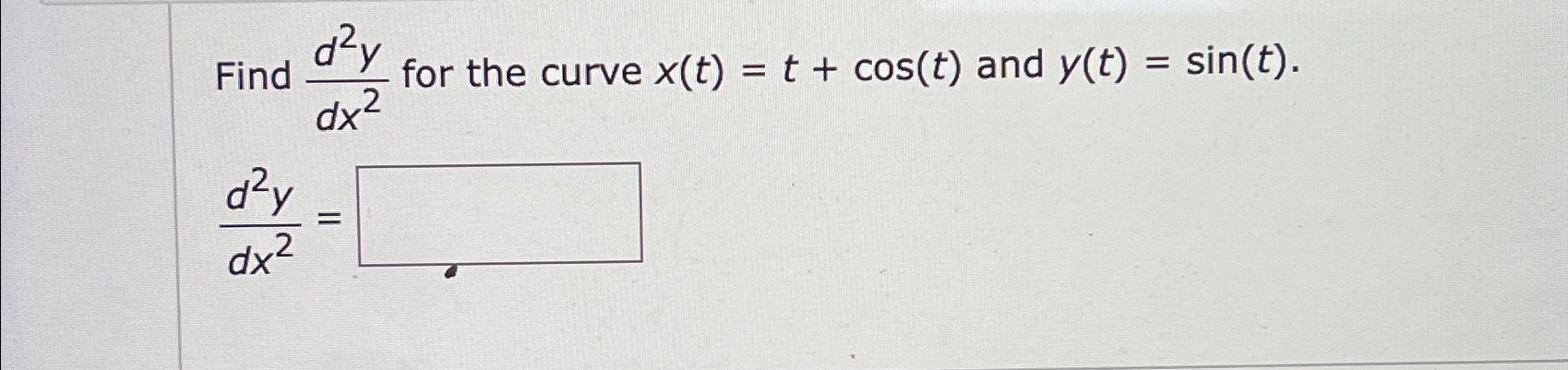 Solved Find d2ydx2 ﻿for the curve x(t)=t+cos(t) ﻿and | Chegg.com