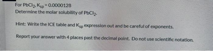 Solved For PbCl2, Ksp = 0.0000128 Determine the molar | Chegg.com