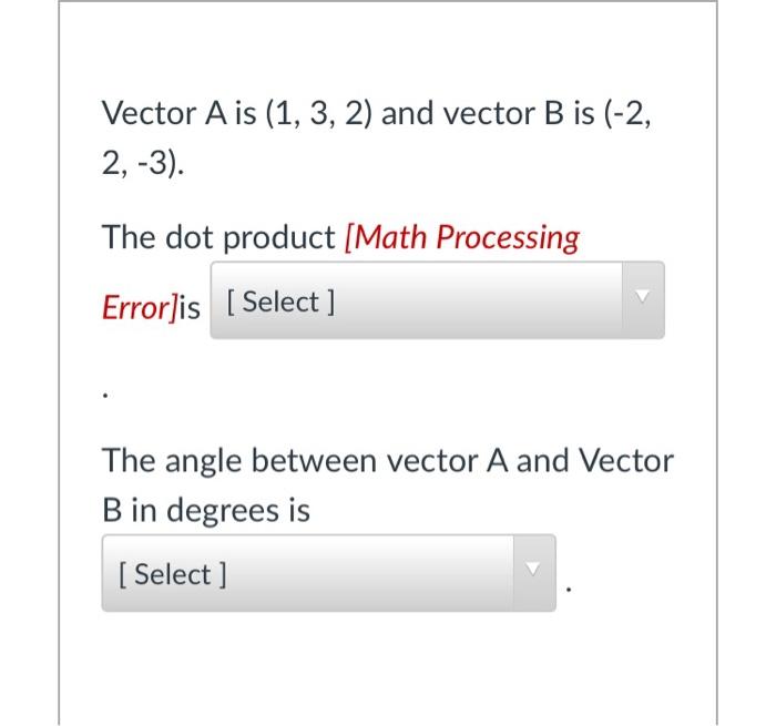Solved Vector Ais (1, 3, 2) and vector B is (-2, 2,-3). The | Chegg.com