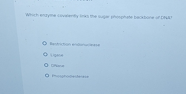 Solved Which enzyme covalently links the sugar phosphate | Chegg.com