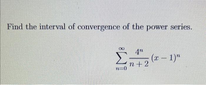 Solved Find the interval of convergence of the power series. | Chegg.com