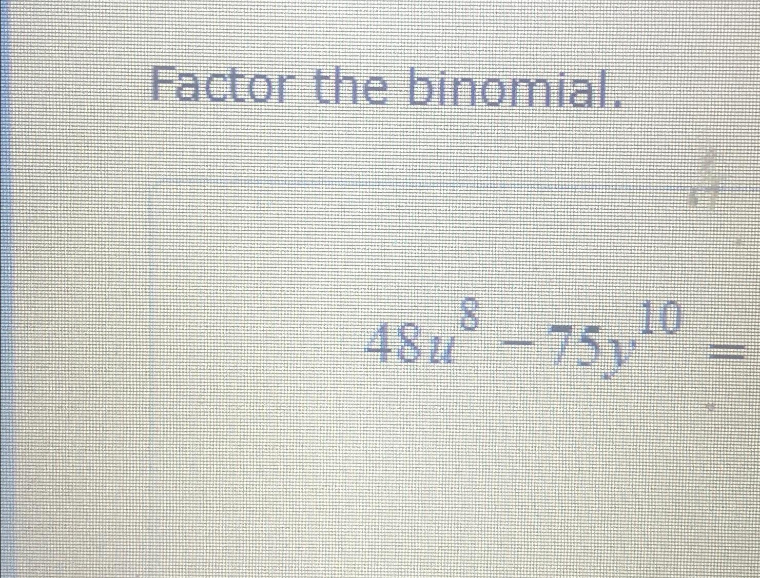 Solved Factor the binomial.48u8-75y10= | Chegg.com